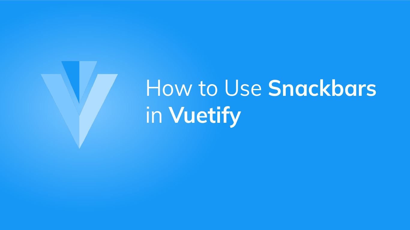 How to Use the Vuetify Snackbar Component - Coding Beauty