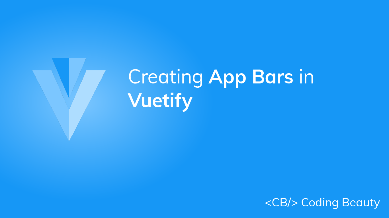 How to Easily Create Beautiful App Bars in Vuetify - Coding Beauty