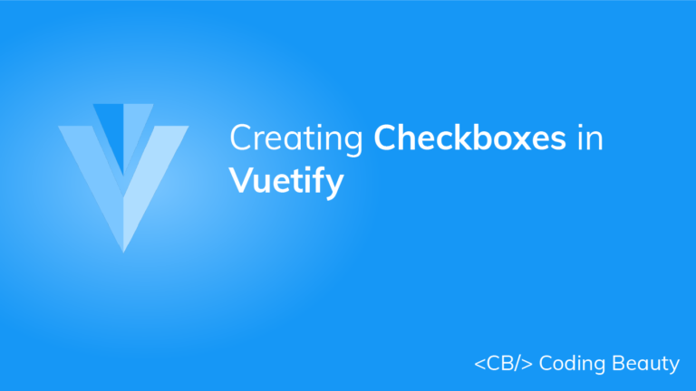 How to Use the Vuetify Checkbox Component - Coding Beauty