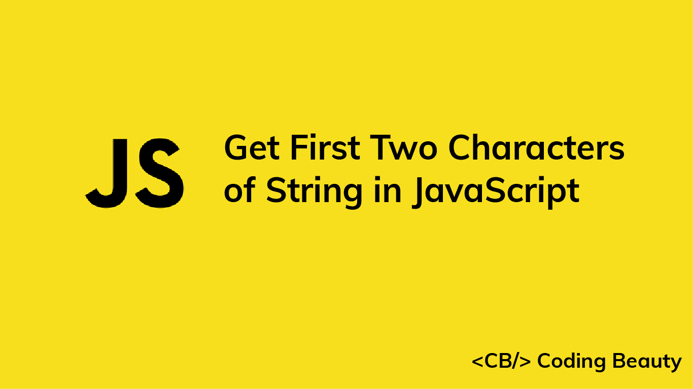 How To Get The First Two Characters Of A String In JavaScript Coding Beauty