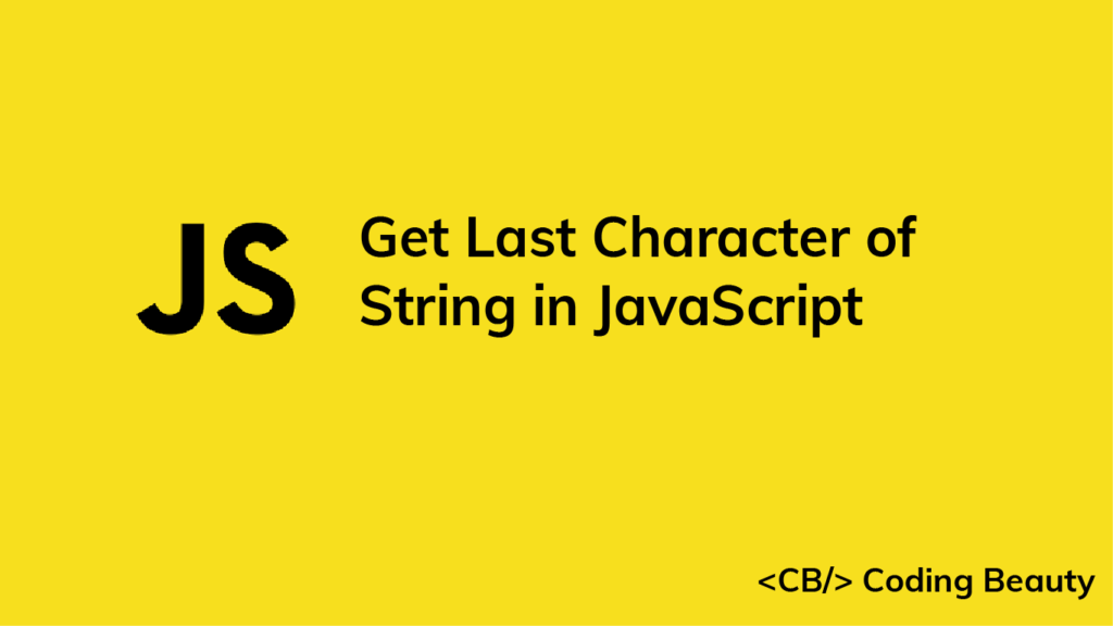 How To Get The Last Character Of A String In JavaScript Coding Beauty