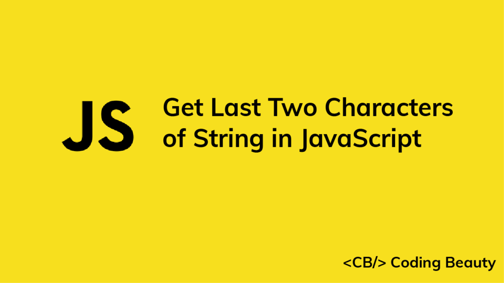 How To Get The Last Two Characters Of A String In JavaScript Coding Beauty