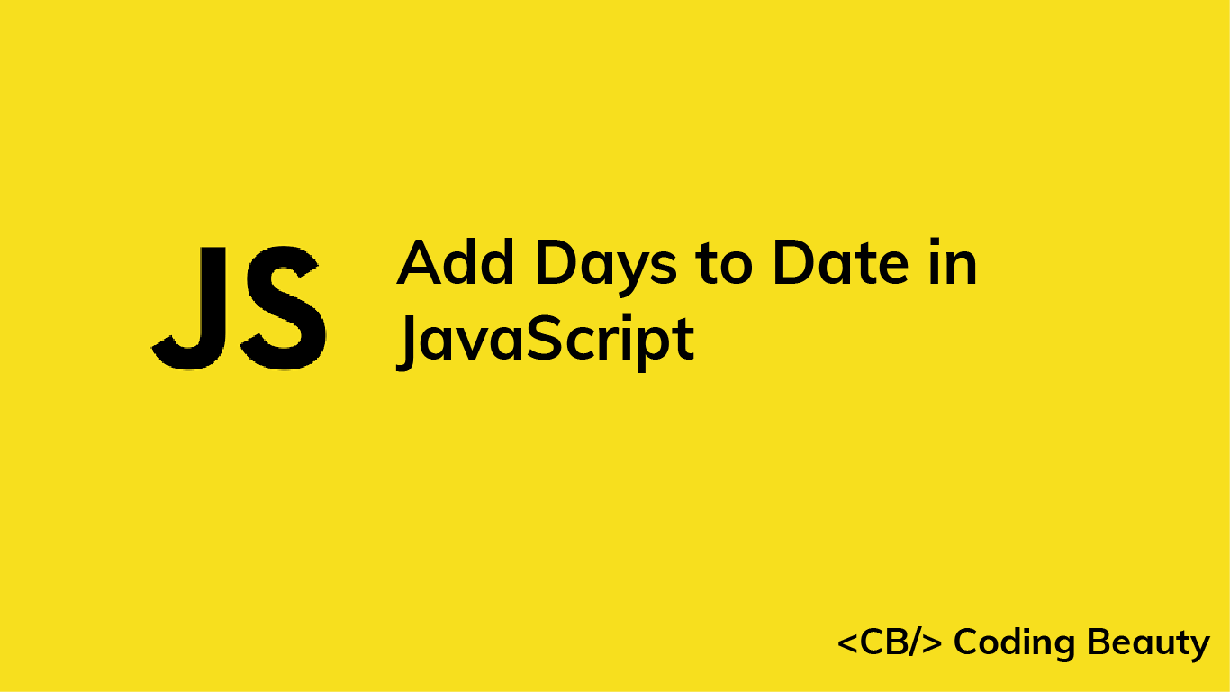 How To Add Days To A Date In JavaScript Coding Beauty