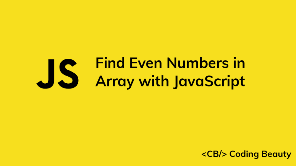 How To Find The Even Numbers In An Array With JavaScript Coding Beauty