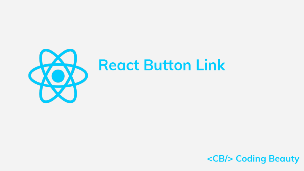 How To Use A Button As A Link In React Coding Beauty
