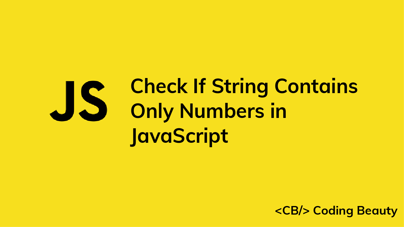 How To Check If A String Contains Only Numbers In JavaScript