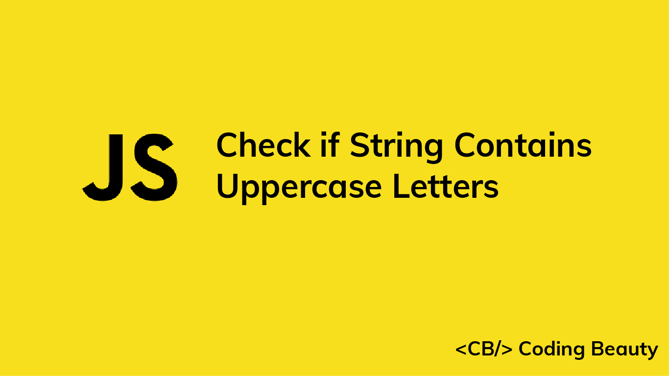 How To Check If A String Contains Uppercase In JavaScript