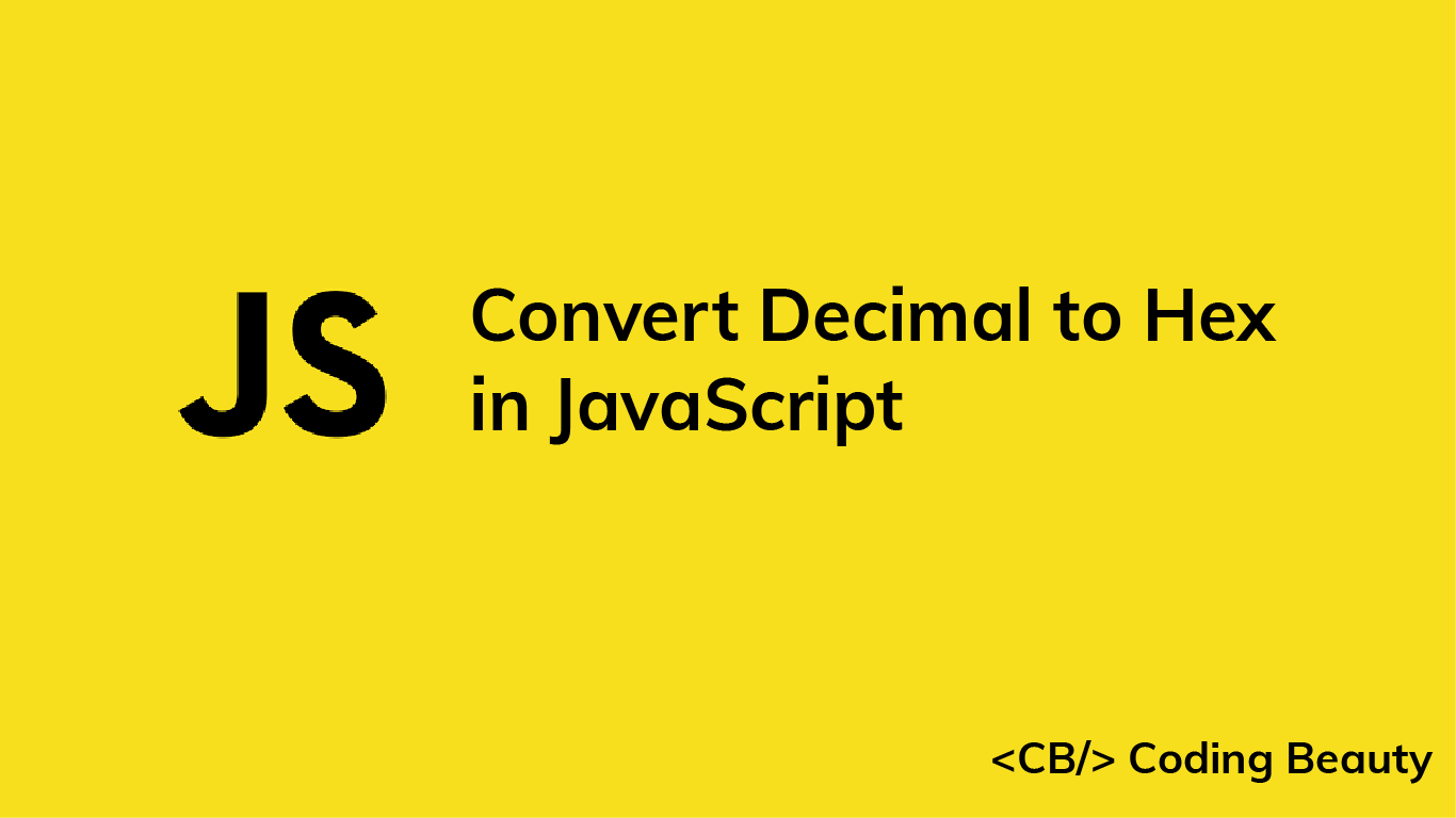 How To Convert Decimal To Hex In JavaScript Coding Beauty