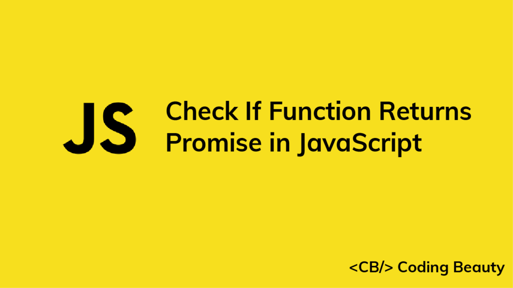How To Check If Function Returns A Promise In JavaScript